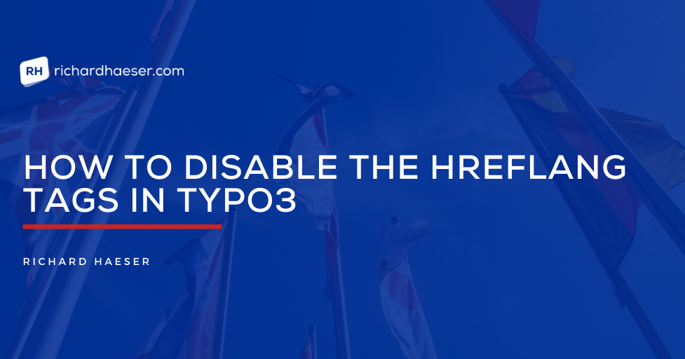 How to disable the hreflang tags in TYPO3 • richardhaeser.com